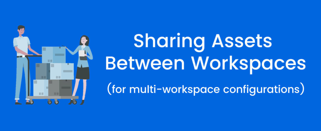 Sharing Assets Between Your Workspaces (for multi-workspace ...